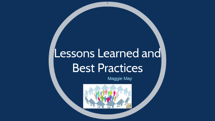 Lessons Learned and Best Practices by Maggie May on Prezi