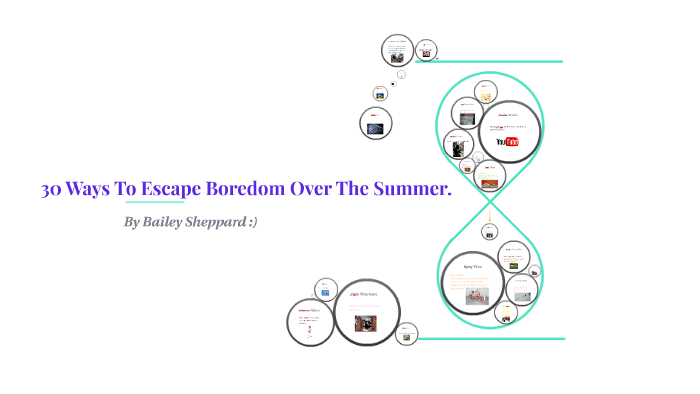 30 ways to escape boredom over the summer. by B S on Prezi