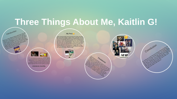 Three Things About Me. by Kaitlin Gralka on Prezi