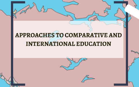 Approaches to Comparative and International Education by