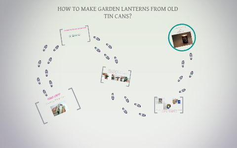 how to make garden lanterns from old tin can? by nadhirah nazri on Prezi
