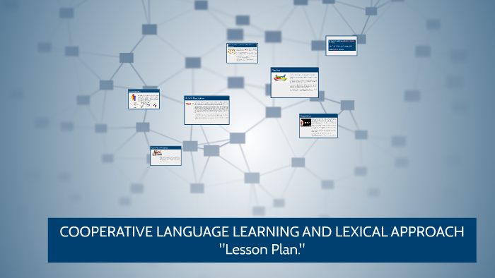COOPERATIVE LANGUAGE LEARNING AND LEXICAL APPROACH "Lesson P by on Prezi