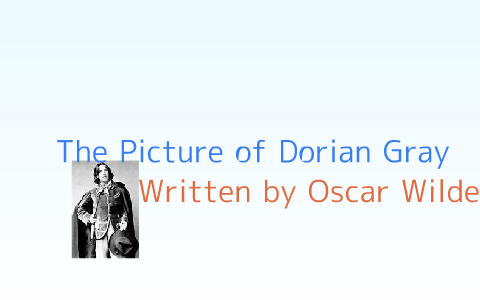 Oscar Wilde: The Picture of Dorian Gray by Autumn Gravett-Arnold on Prezi