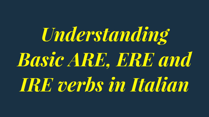 Understanding Basic ARE, ERE and IRE verbs in Italian by Dominick ...