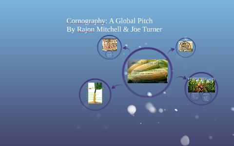 Cornography: A Global Pitch by Rajon Mitchell on Prezi