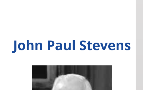 John Paul Stevens by Justin Vann on Prezi