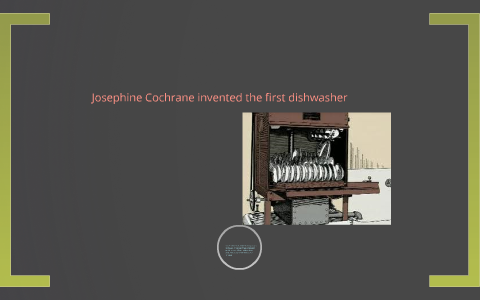 Josephine Cochrane invented the first dishwasher by megan chouinard on ...
