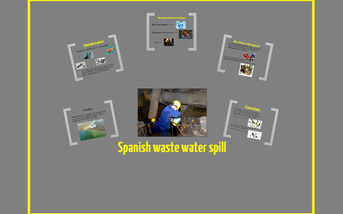 Spanish waste water spill by pheben seyum on Prezi