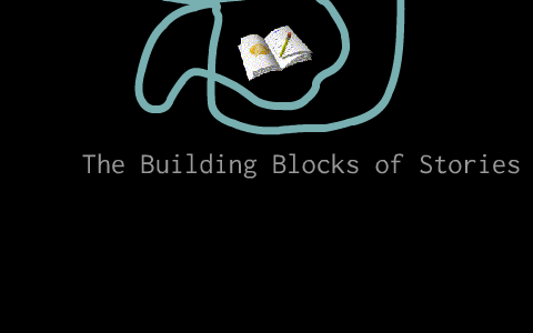 Building Blocks of Stories by Tammy Hershey on Prezi