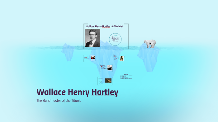 Wallace Henry Hartley by Ahn Overbey on Prezi