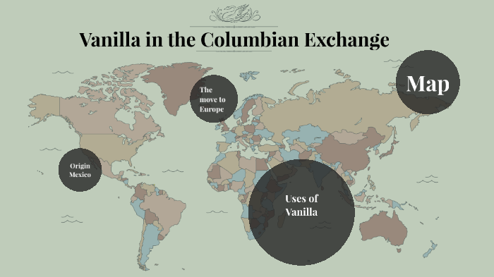 Origins of Vanilla in the Columbian Exchange by Abigail Kaiser on Prezi