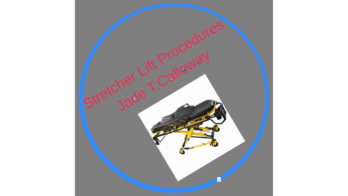 Stretcher Lift Procedures by Jade Calloway on Prezi