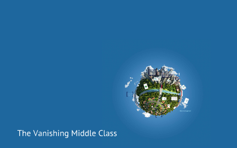 The Vanishing Middle Class by Leonard Silverman on Prezi