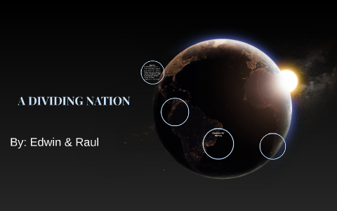 A DIVIDING NATION by Edwin Echeverria on Prezi