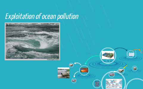 Exploitation of ocean pollution by adam choufani on Prezi