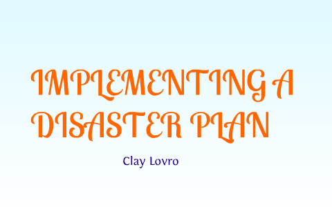 Implementing a Disaster Plan by Clay Lovro on Prezi