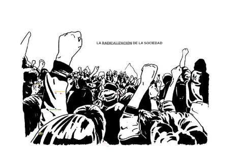 LA RADICALIZACIÓN DE LA SOCIEDAD by MATIAS JIMENEZ ARNAU on Prezi