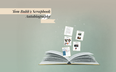 Tom Bubb's Scrapbook Autobiography by Tom Bubb on Prezi Next