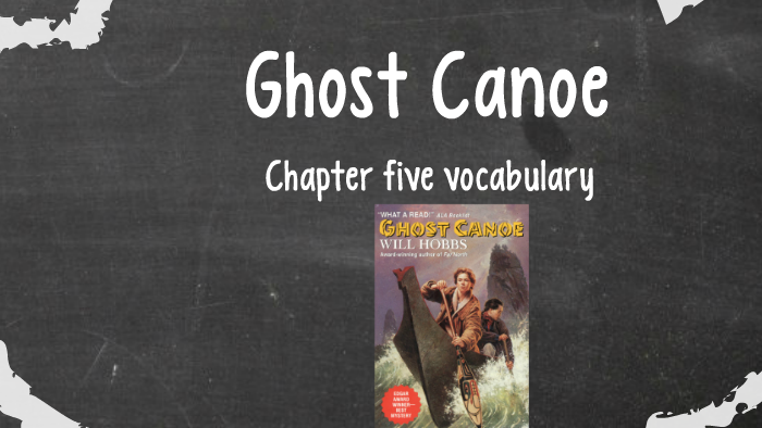 Ghost Canoe Ch. 5 Vocab by Derrick Sirovy on Prezi