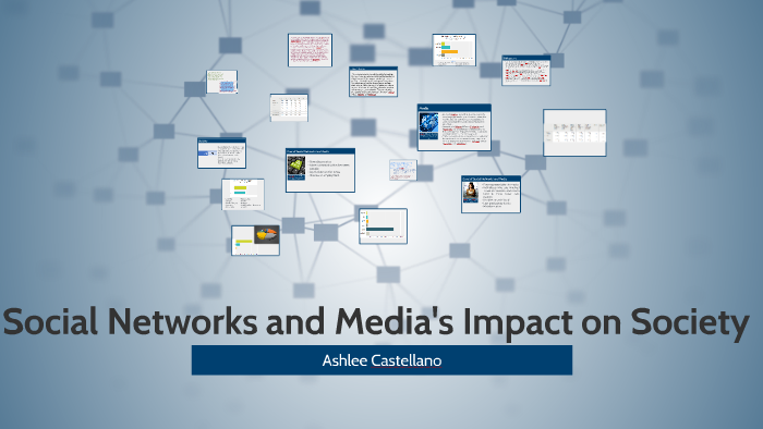 Social Networks and Media's Impact on Society by Ashlee Castellano on Prezi