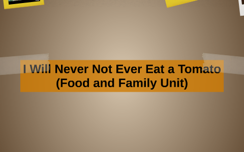 I Will Never Not Ever Eat a Tomato. by Encarna Garcia Méndez on Prezi