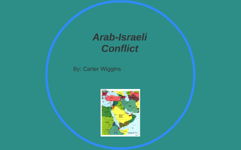 Arab-Israeli Conflict by carter wiggins on Prezi