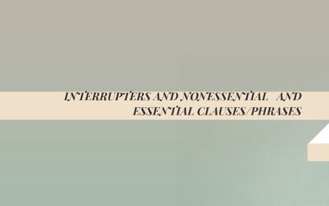 INTERRUPTERS AND NONESSINTIAL AND by Dylan McGinity on Prezi
