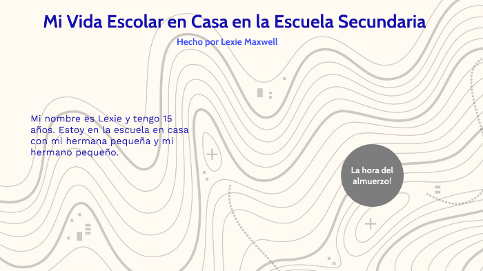 Mi Vida Escolar en Casa en la Escuela Secundaria by Alexa Maxwell on Prezi