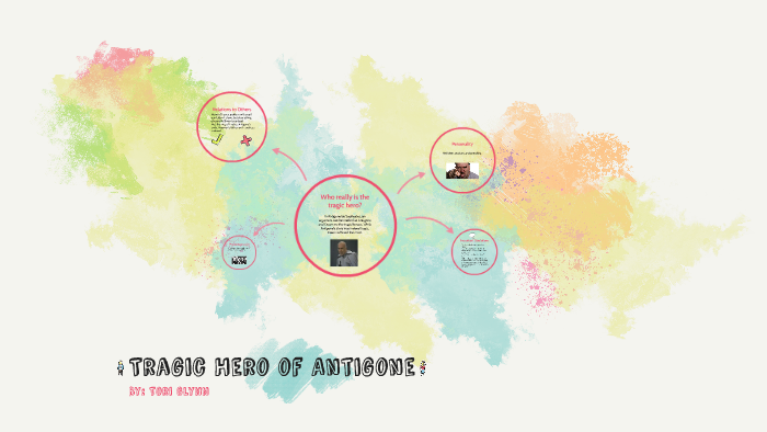 Tragic Hero of antigone by Tori Glynn