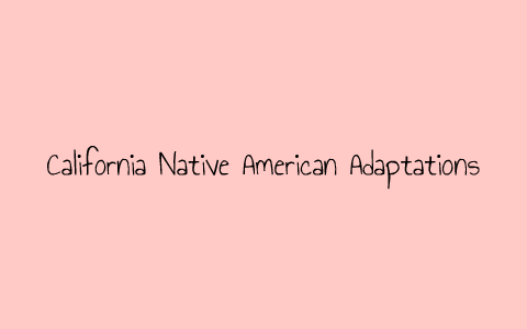 California Native American Adaptation by Samantha Schodde on Prezi