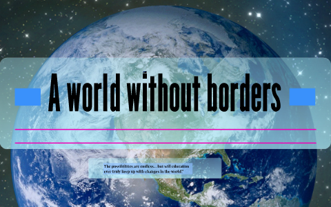 A world without borders by Samantha Cook on Prezi