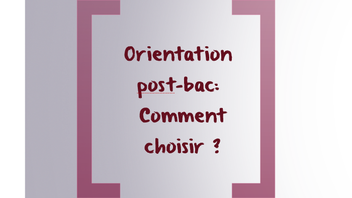 Comment choisir son orientation post-bac? by Veronique Bonnet on Prezi