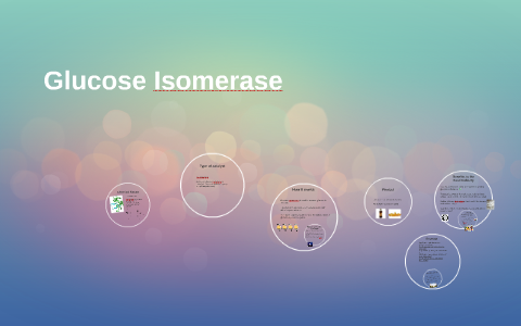 Glucose Isomerase by Danielle Shantz on Prezi