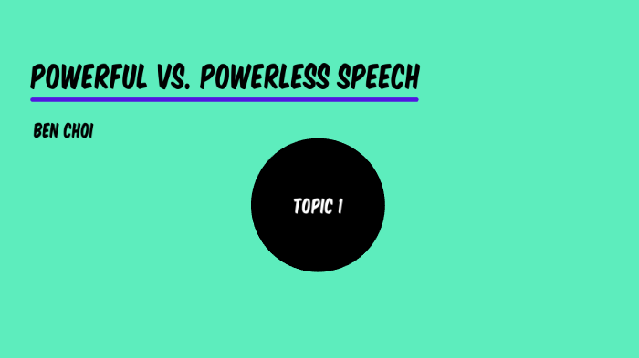 Powerful Vs. Powerless Speech by Ben Choi on Prezi