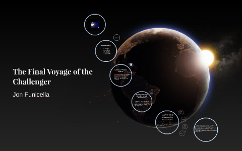 The Final Voyage of the Challenger by Jon Funicella on Prezi