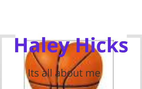 Haley Hicks by Haley Hicks on Prezi