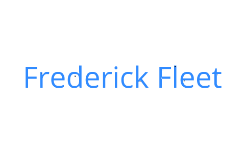 Frederick Fleet by Natalie Brown on Prezi