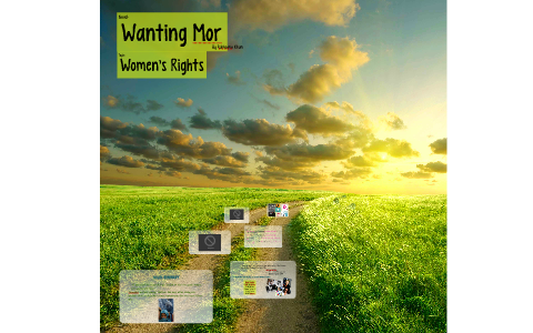 Wanting Mor: Women Rights by Jessica S on Prezi