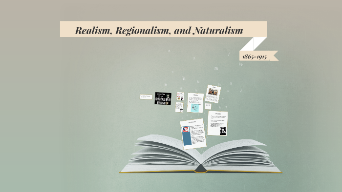 Realism, Regionalism, and Naturalism by Sarah Applegate on Prezi