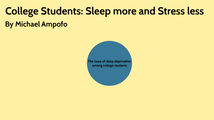Persuasive Speech on Sleep-deprivation by Michael Ampofo on Prezi