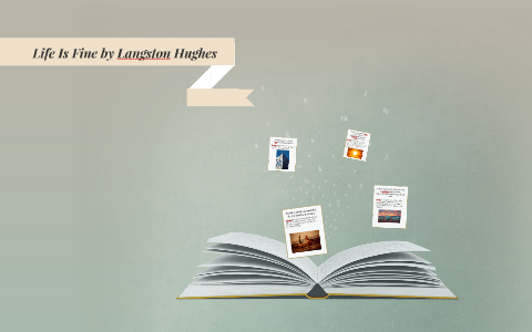 Life Is Fine by Langston Hughes by Lauren Cahall on Prezi
