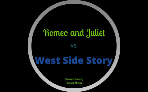 Romeo and Juliet vs. West Side Story by Keaton Marek on Prezi