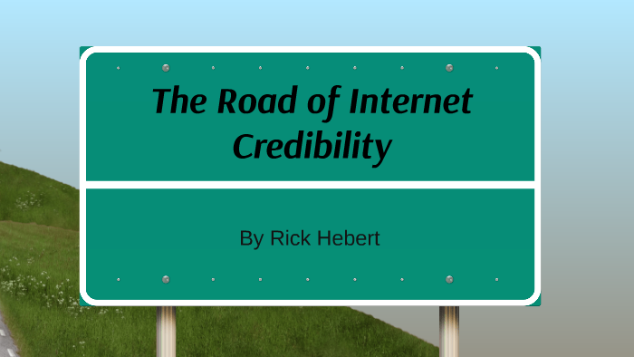 The Road of Internet Credibility by Rick Hebert on Prezi