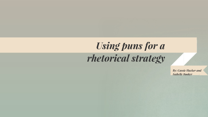 Using puns for a rhetorical strategy by isabelle booker on Prezi