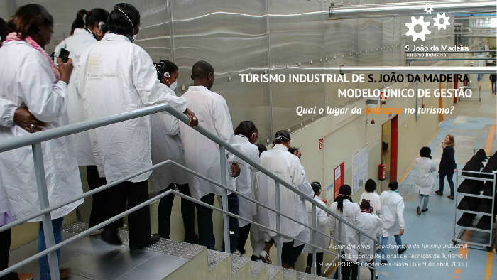 TURISMO INDUSTRIAL DE S. JOÃO DA MADEIRA. Qual o lugar da Indústria no ...