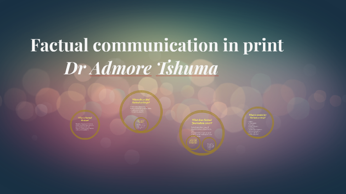 Factual communication in print by Dr Admore Tshuma on Prezi