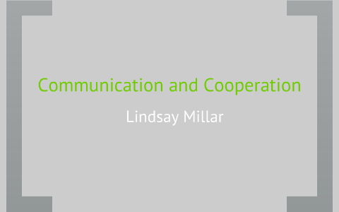 Communication and cooperation by Lindsay Millar on Prezi