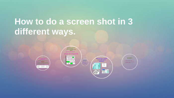 How to do a screenshot in 3 different ways. by Neely Wilson on Prezi
