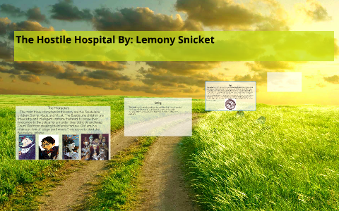 The Hostile Hospital By: Lemony Snicket by Jordan Hickman on Prezi