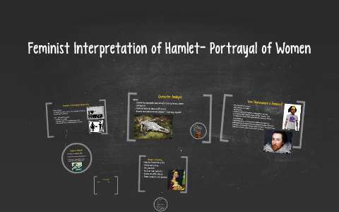 Feminist Interpretation Hamlet- Portrayal of Women by Reag Murphy on Prezi